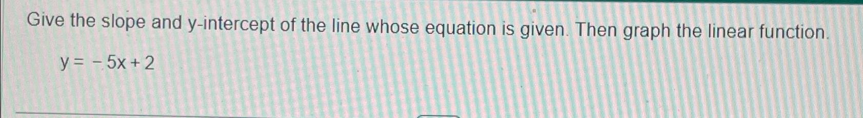 Solved Give the slope and y-intercept of the line whose | Chegg.com