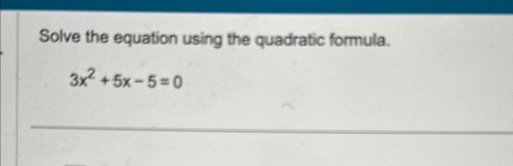 Solved Solve the equation using the quadratic | Chegg.com