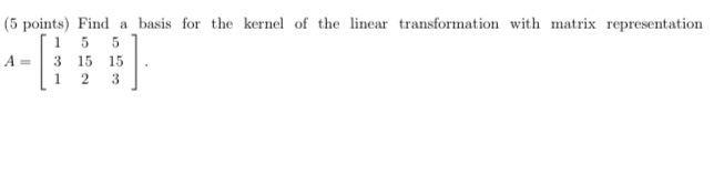 Solved (5 points) Find a basis for the kernel of the linear | Chegg.com