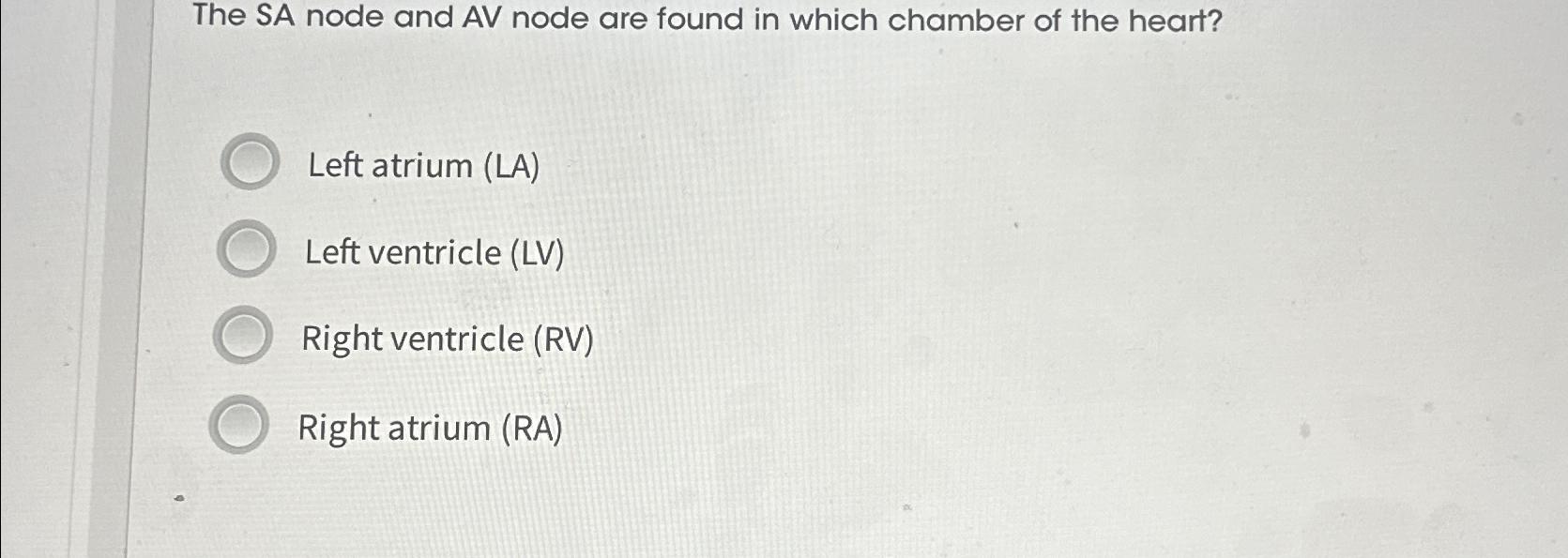 Solved The SA node and AV node are found in which chamber of | Chegg.com