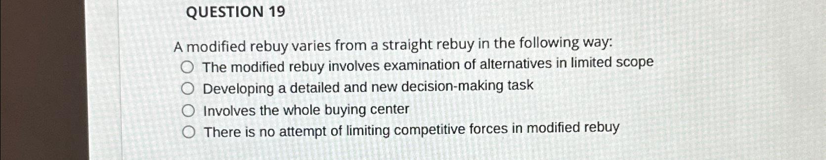 Solved QUESTION 19A modified rebuy varies from a straight | Chegg.com