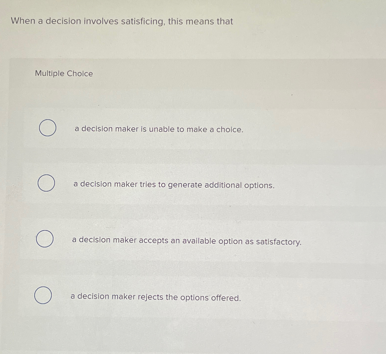 Solved When a decision involves satisficing, this means | Chegg.com