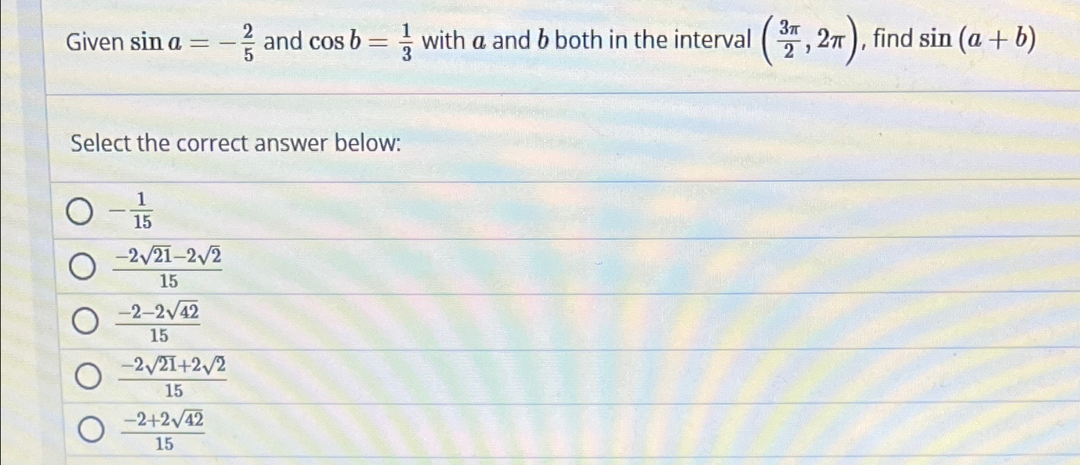 Solved Given sina=-25 ﻿and cosb=13 ﻿with a and b ﻿both in | Chegg.com