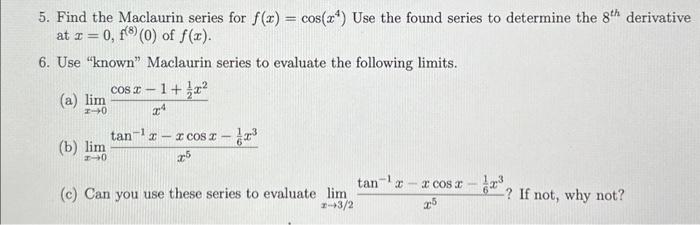 Solved 5. Find the Maclaurin series for f(x)=cos(x4) Use the | Chegg.com