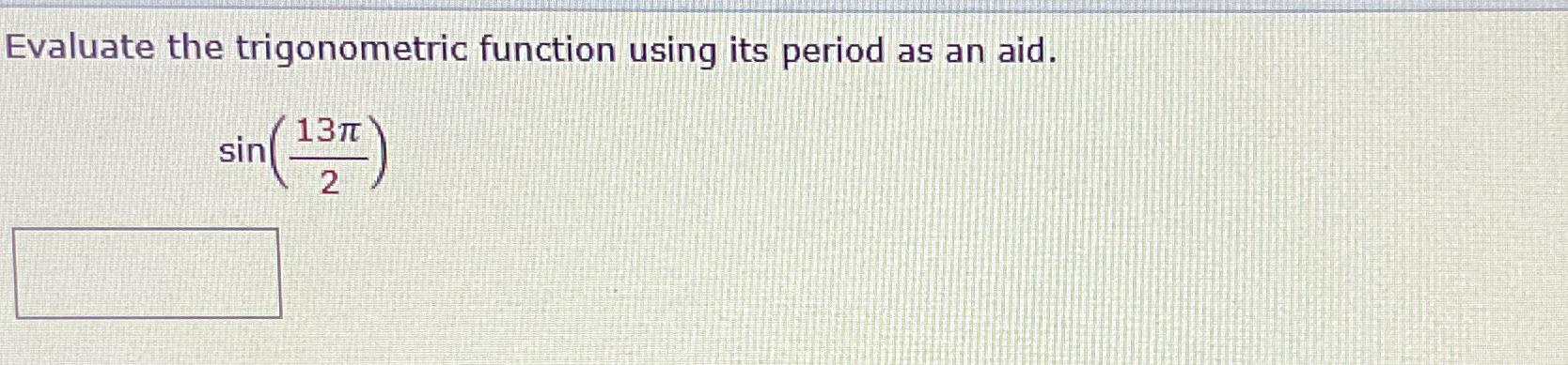 Solved Evaluate the trigonometric function using its period | Chegg.com