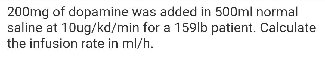 Solved 200mg of dopamine was added in 500ml normal saline at | Chegg.com