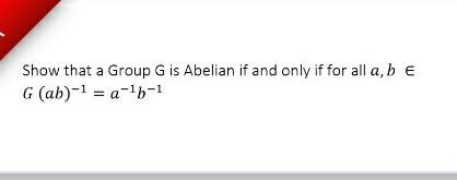 Solved Show that a Group G is Abelian if and only if for all | Chegg.com