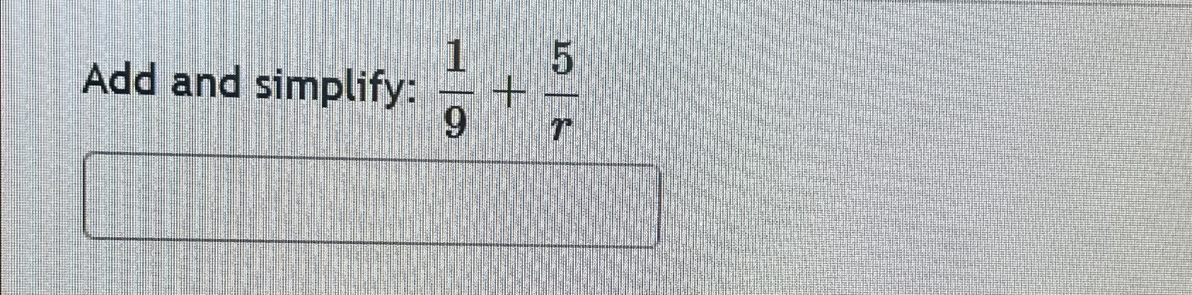 Solved Add and simplify: 19+5r | Chegg.com