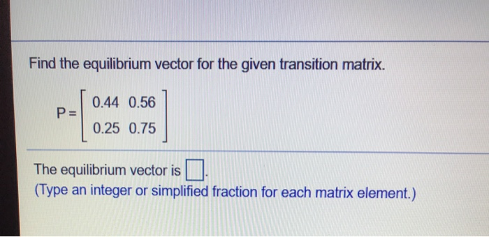 Solved Find the equilibrium vector for the given transition | Chegg.com