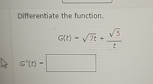 Solved Differentiate the function.G(t)=7t2+52tG'(t)= | Chegg.com