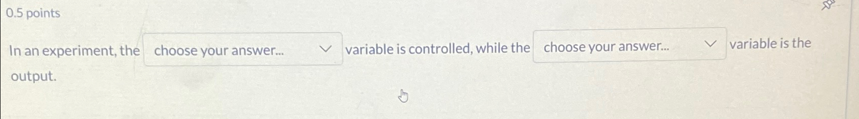Solved 0.5 ﻿pointsIn an experiment, the variable is | Chegg.com