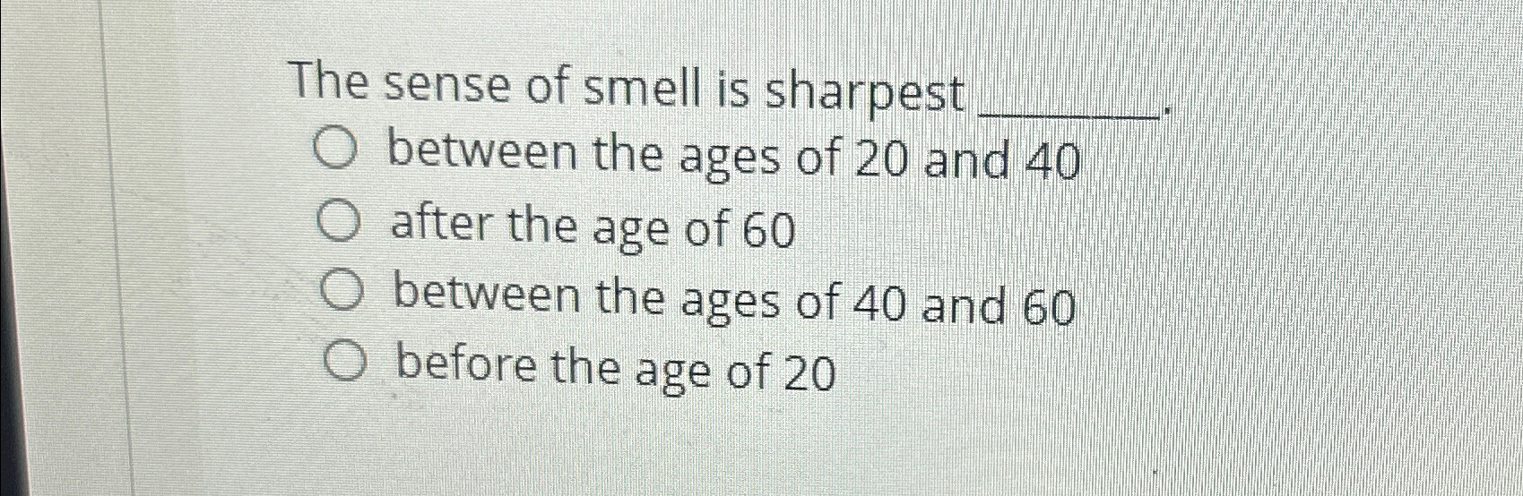 Solved The sense of smell is sharpest between the ages of 20 | Chegg.com