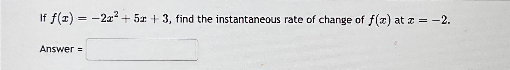 Solved If f(x)=-2x2+5x+3, ﻿find the instantaneous rate of | Chegg.com