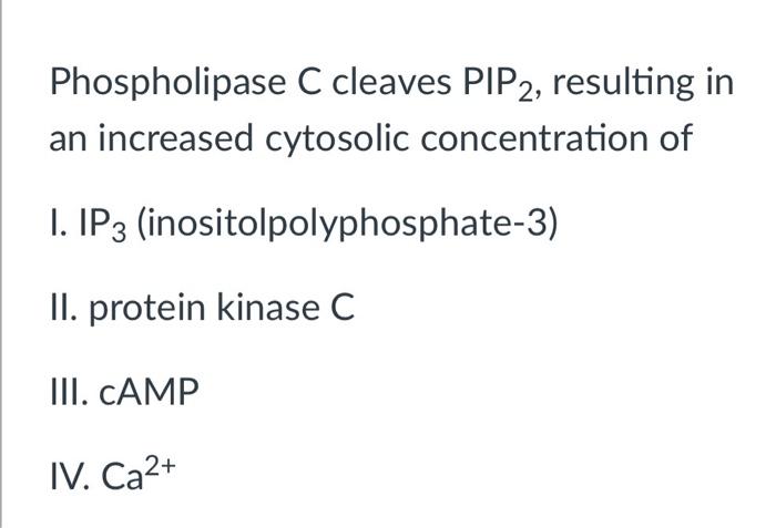 Solved Phospholipase C cleaves PIP2, resulting in an | Chegg.com