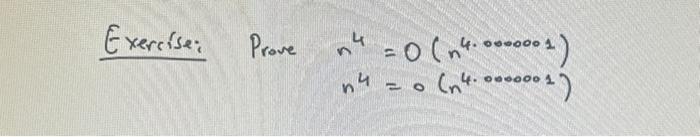 Solved Exerrise: Prove n4=O(n4.0000001) n4=0(n4.000001 ) | Chegg.com