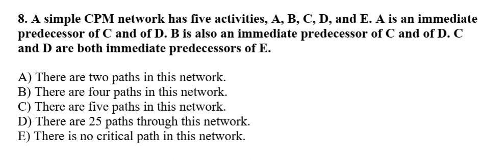 Solved 8. A simple CPM network has five activities, A, B, C, | Chegg.com
