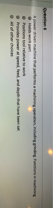 Solved Question 6 A power driven machine that performs a | Chegg.com