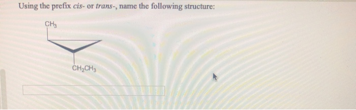 Solved Using the prefix cis-or trans-, name the following | Chegg.com