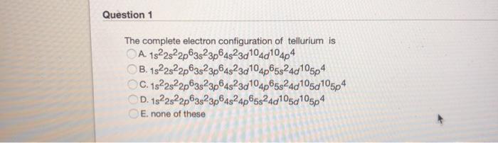 Solved Question 1 The complete electron configuration of | Chegg.com