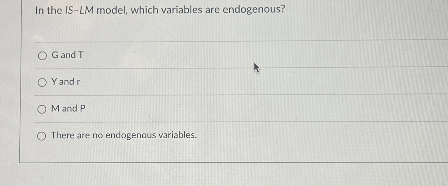 Solved In the IS-LM model, which variables are endogenous?G | Chegg.com