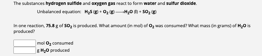 Solved The substances hydrogen sulfide and oxygen gas react | Chegg.com