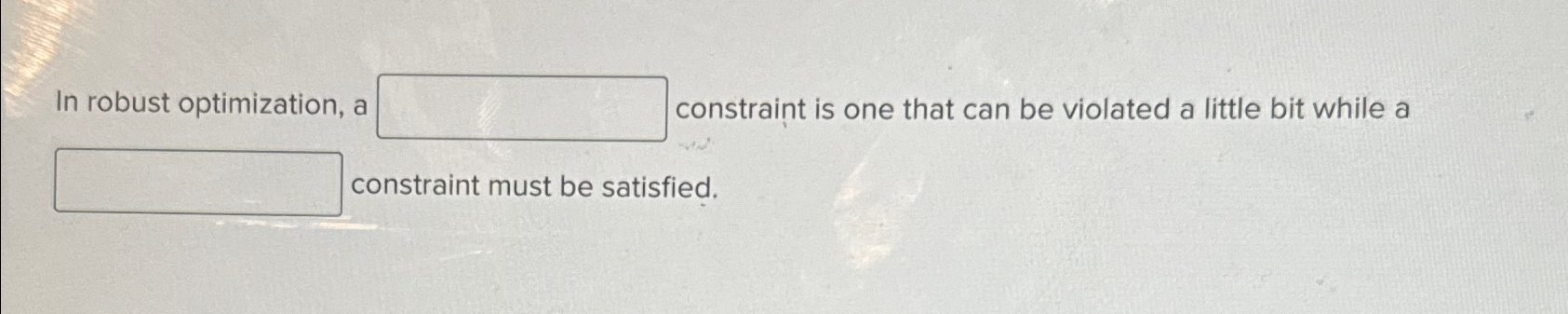 Solved In robust optimization, a ﻿constraint is one that | Chegg.com