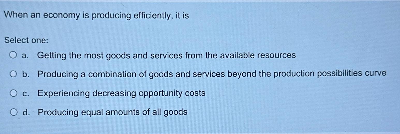 Solved When an economy is producing efficiently, it isSelect | Chegg.com