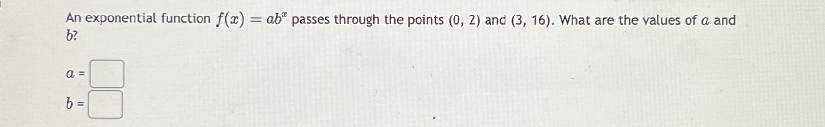 Solved An exponential function f(x)=abx ﻿passes through the | Chegg.com