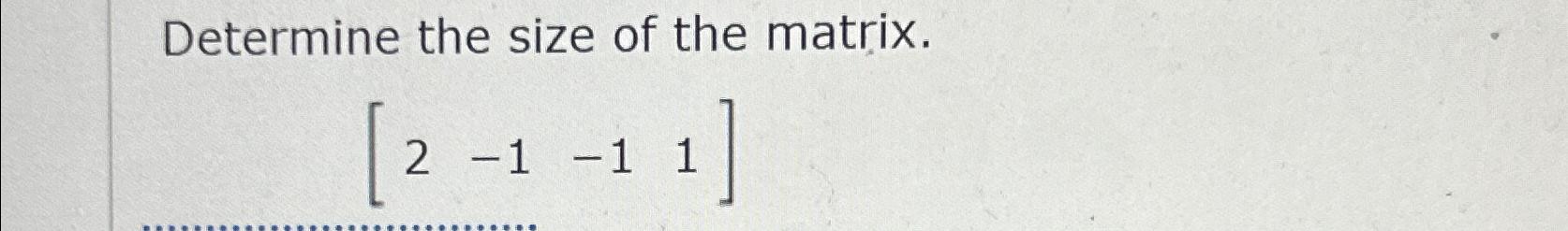 Solved Determine the size of the matrix.[2-1-11] | Chegg.com