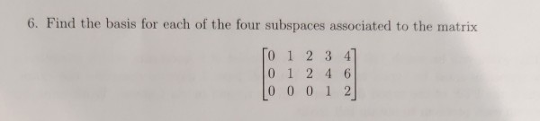 Solved 6. Find the basis for each of the four subspaces | Chegg.com