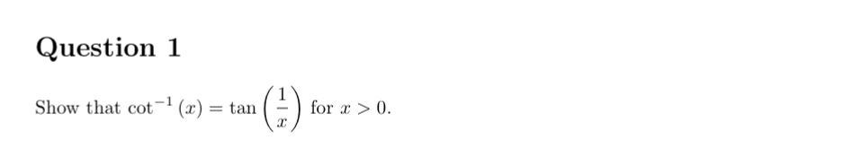 Solved Question 1Show that cot-1(x)=tan(1x) ﻿for x>0. | Chegg.com