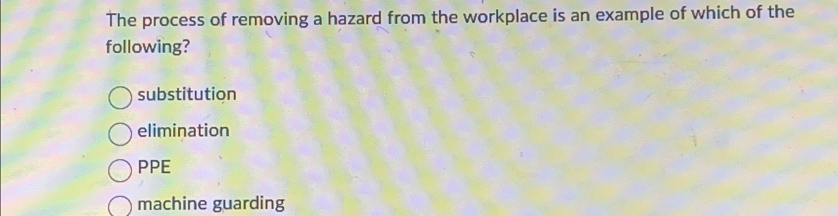 Solved The process of removing a hazard from the workplace | Chegg.com
