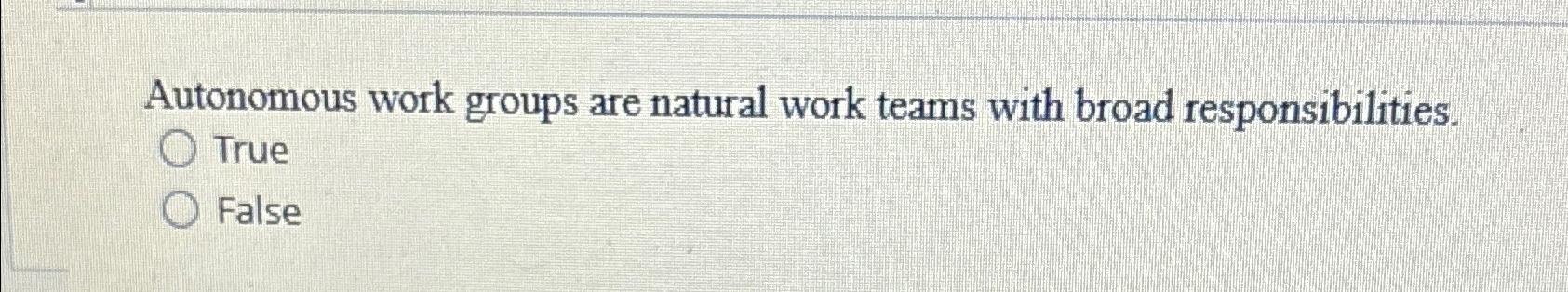 Solved Autonomous work groups are natural work teams with | Chegg.com