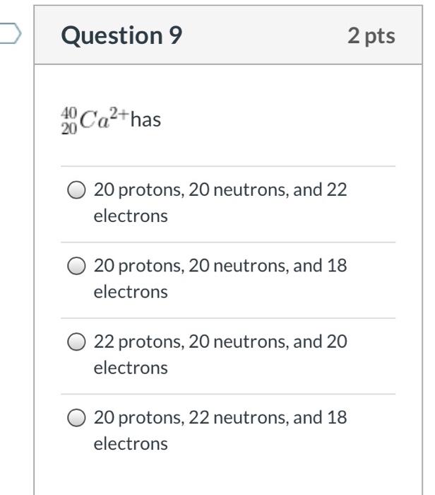 Solved Question 9 2 pts 20 Cathas 20 protons, 20 neutrons, | Chegg.com