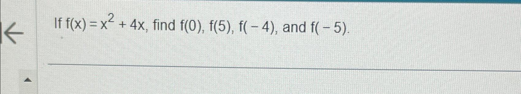 Solved If f(x)=x2+4x, ﻿find f(0),f(5),f(-4), ﻿and f(-5) | Chegg.com