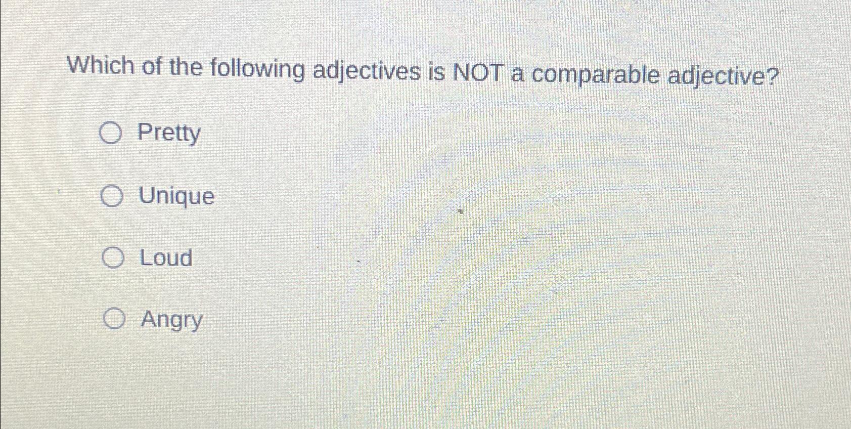 Which of the following adjectives is NOT a comparable | Chegg.com