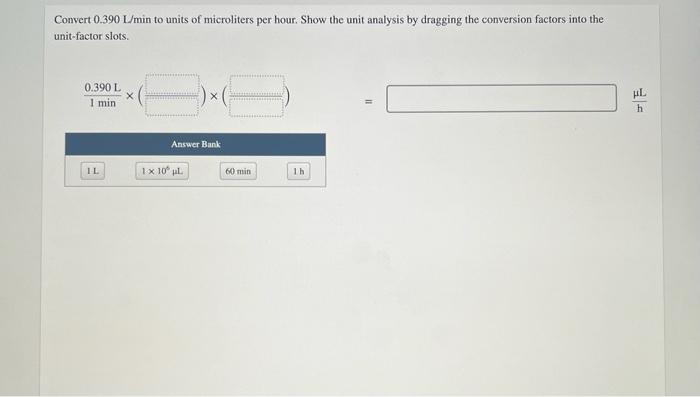 Solved Convert 0.390 L/min to units of microliters per hour. | Chegg.com