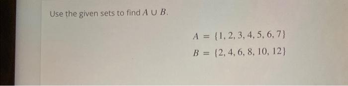 Solved Use the given sets to find A∪B. | Chegg.com