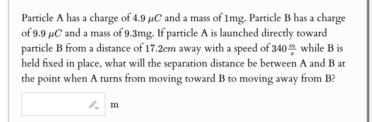 Solved Particle A has a charge of 4.9μC ﻿and a mass of 1 ﻿mg | Chegg.com