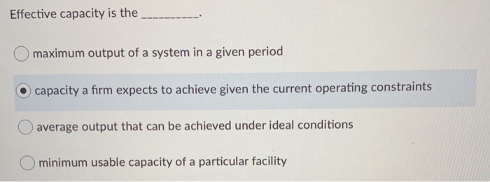 Solved Effective capacity is the maximum output of a system | Chegg.com