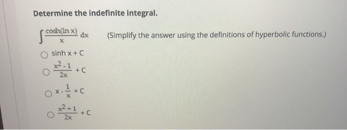 Solved Determine the indefinite integral. cosh(In x) dx х | Chegg.com