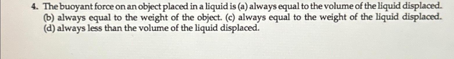 Solved The buoyant force on an object placed in a liquid is | Chegg.com