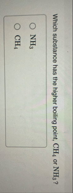 Solved Which substance has the higher boiling point, CH4 ﻿or | Chegg.com