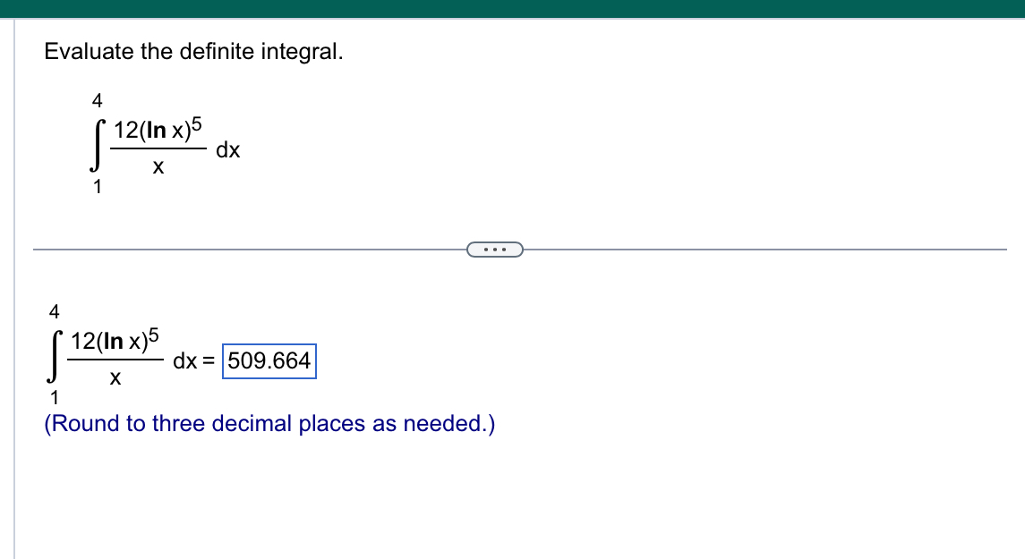 [Solved]: Evaluate the definite integral. int_1^4 (12(lnx)^