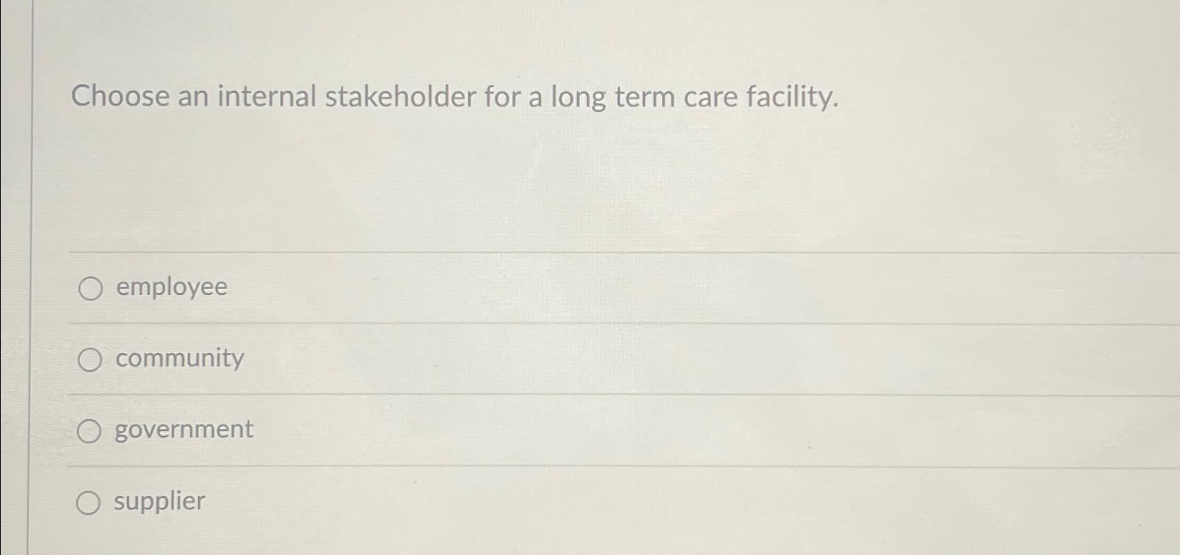 Solved Choose an internal stakeholder for a long term care | Chegg.com