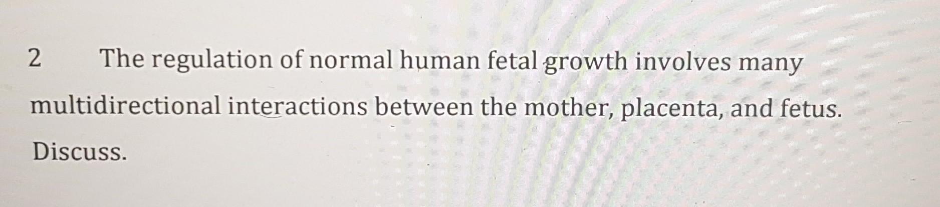 Solved 2 The regulation of normal human fetal growth | Chegg.com