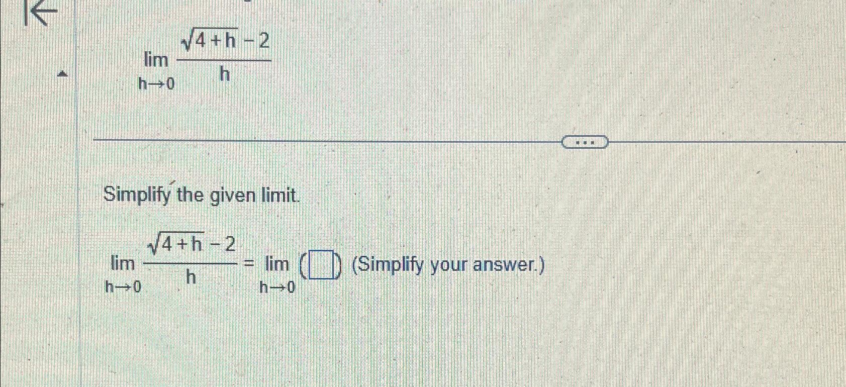 Solved limh→04+h2-2hSimplify the given limit. ﻿(Simplify | Chegg.com