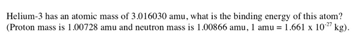 Solved Helium-3 has an atomic mass of 3.016030 amu, what is | Chegg.com