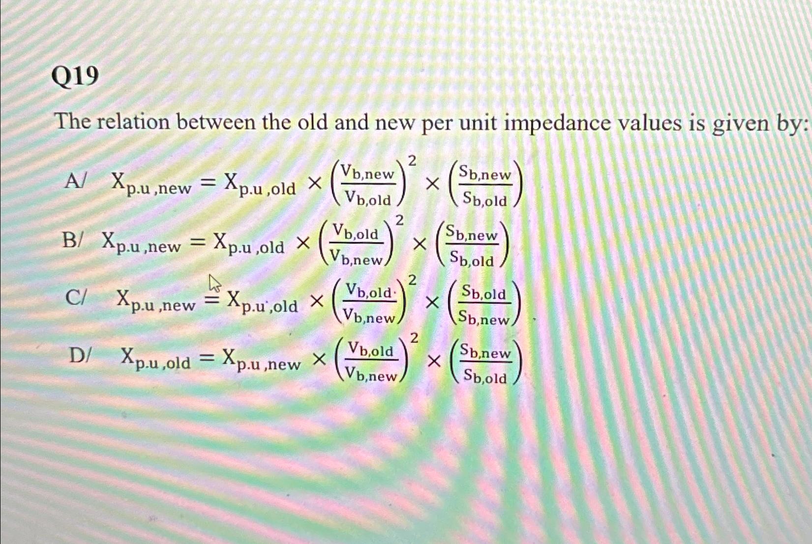 Solved Q19The relation between the old and new per unit | Chegg.com