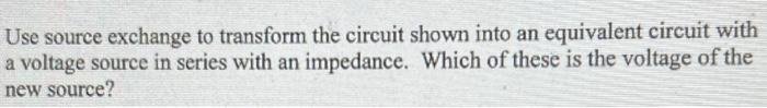Solved Use source exchange to transform the circuit shown | Chegg.com